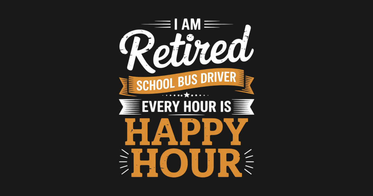 School Bus Driver Retirement Gift Apparel School Bus Driver Retired ...