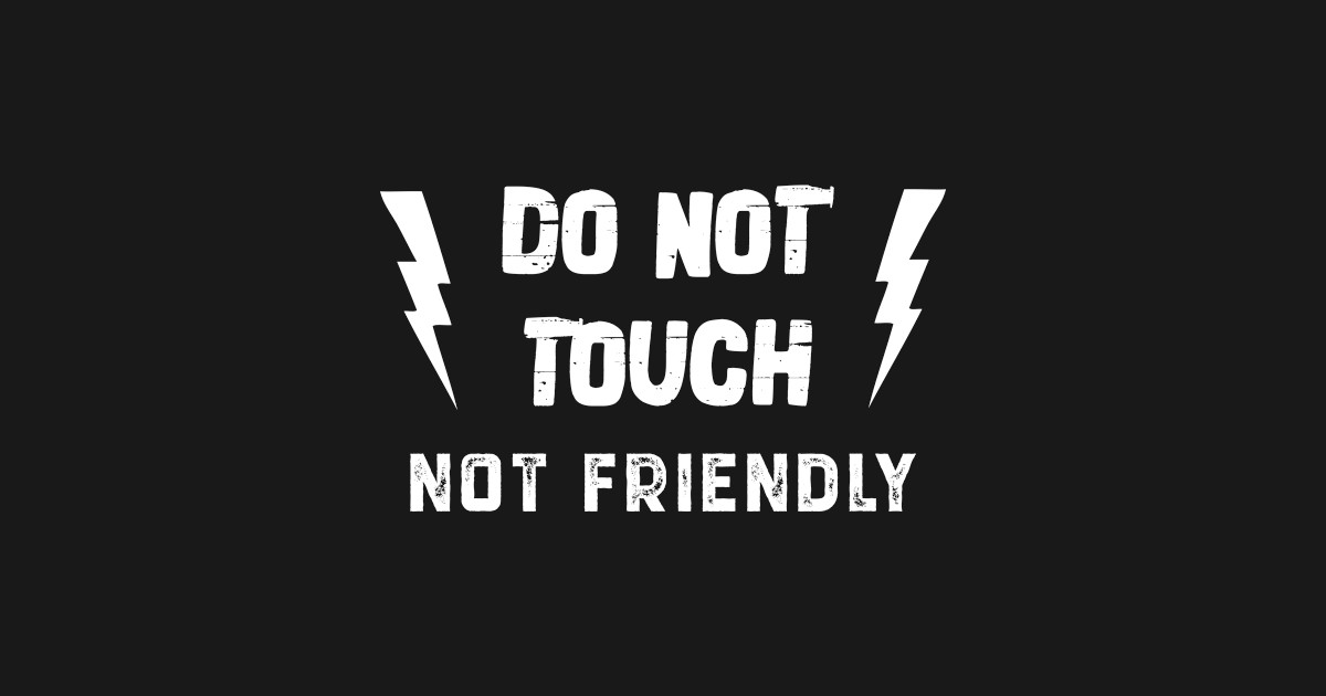 Do Not Touch Not Friendly Warning - Not Friendly - T-Shirt | TeePublic