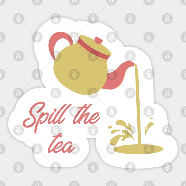 Spill the Tea - Spill The Tea - Sticker | TeePublic