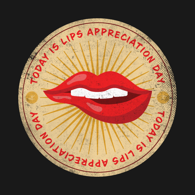 Today is Lips Appreciation Day - Today - T-Shirt | TeePublic