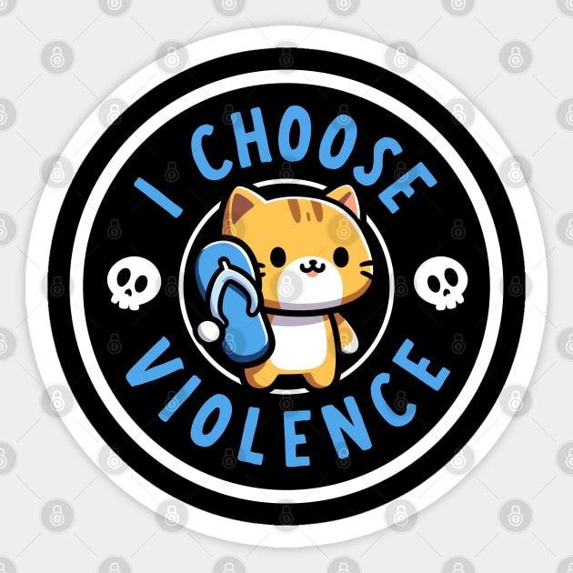 I choose Violence - Cat - Sticker | TeePublic