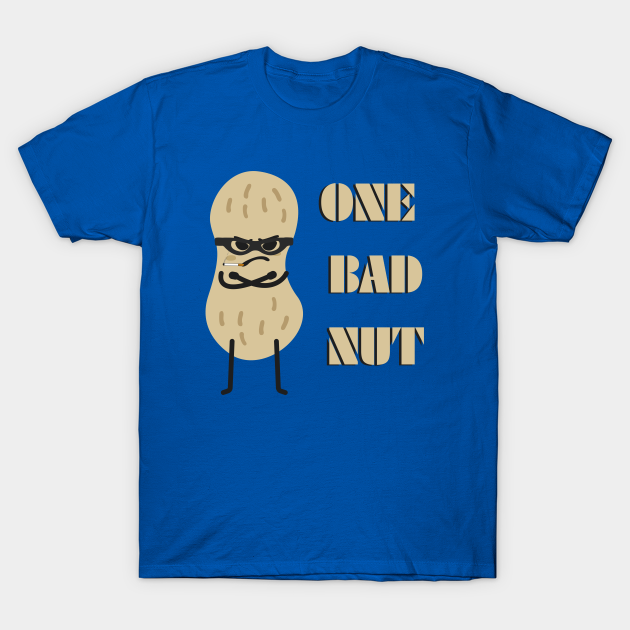 One Bad Nut - Peanut - T-Shirt | TeePublic