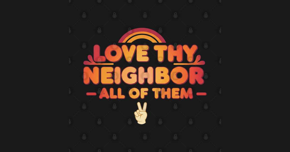 Retro Peace Message Love Thy Neighbor Design - Love Thy Neighbor - T ...
