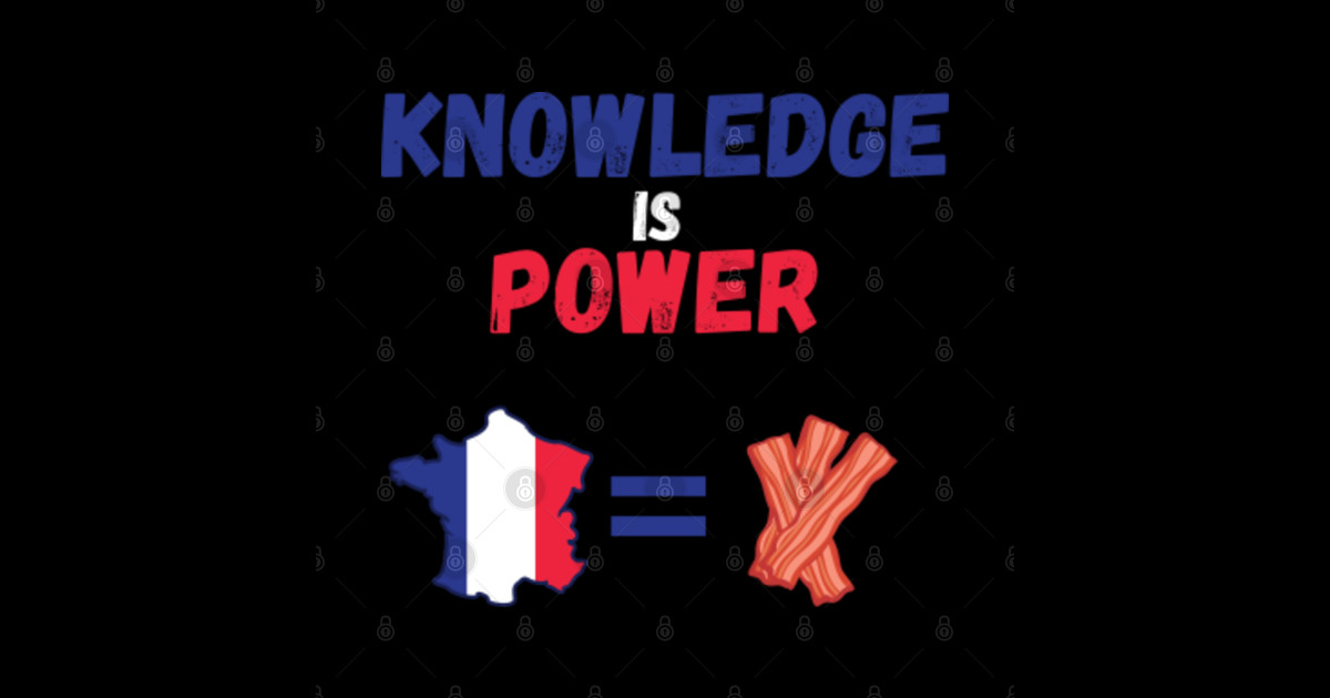 Knowledge Is Power France Is Bacon - France Pride - Sticker | TeePublic