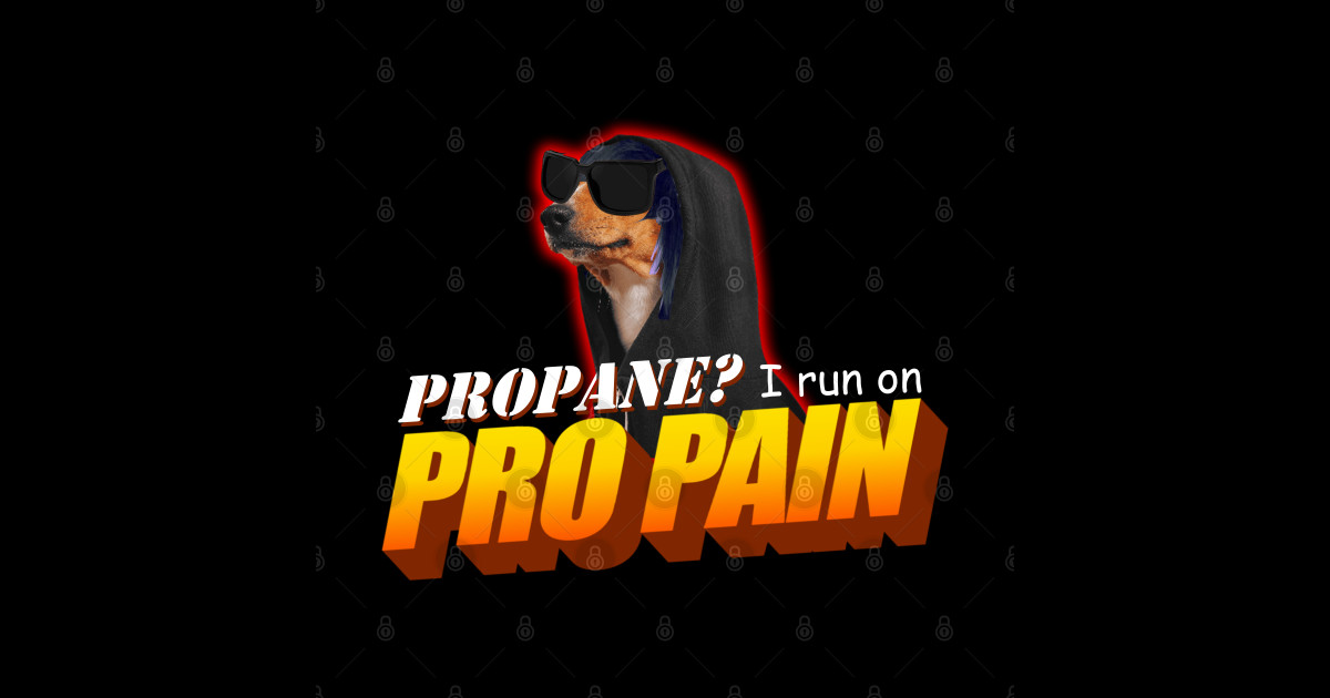 Propane I Run On Pro Pain Meme - Dark Humor - Sticker | TeePublic