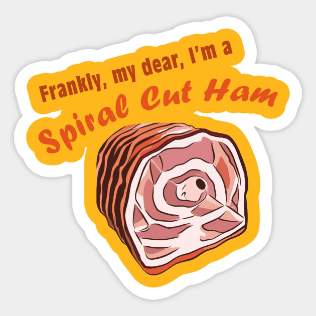 Frankly, my dear, I'm a spiral cut ham - Spiral Cut Ham - Sticker ...