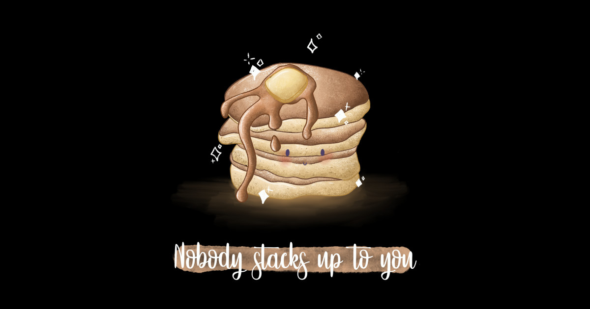 nobody stacks up to you pancake pun - Pancake - Sticker | TeePublic