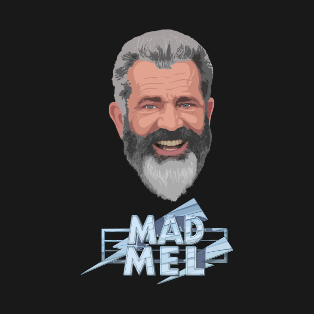 MAD MEL - Mel Gibson - T-Shirt | TeePublic