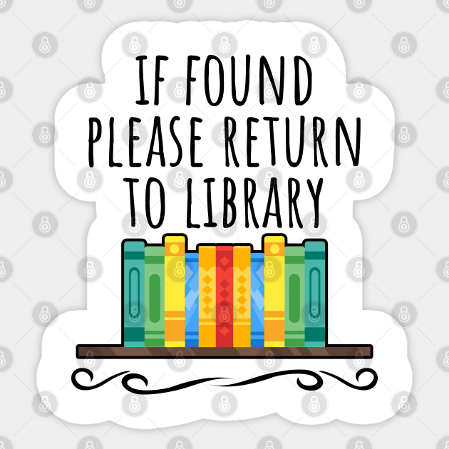 If found please return to library - Books - Sticker | TeePublic