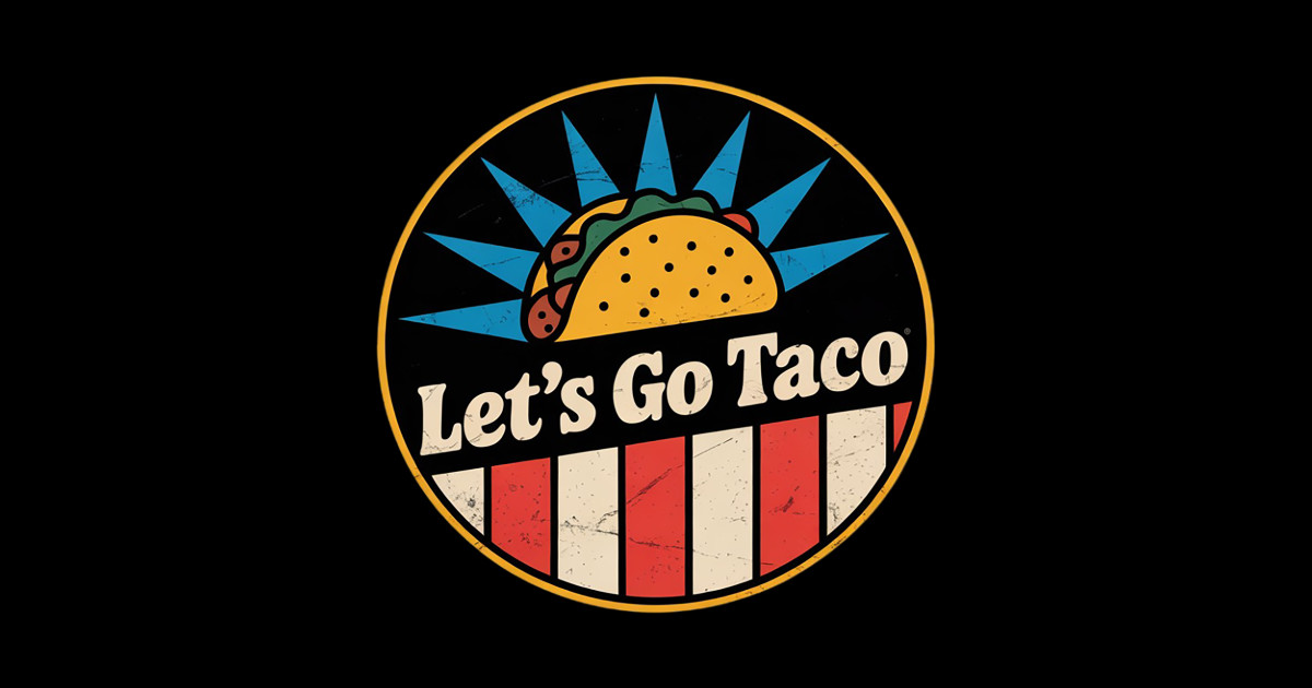 Let S Go Taco Let S Go Taco Lets Go Taco Lets Go Taco Sticker