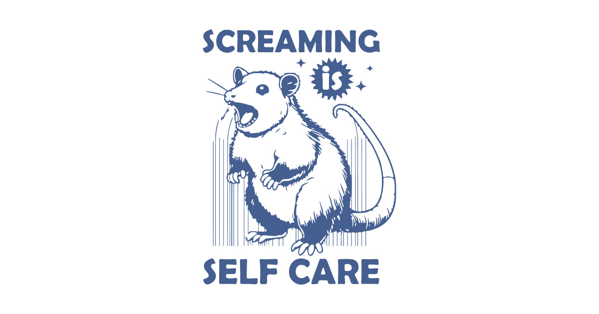 screaming is self care shirt - Screaming Is Self Care - T-Shirt | TeePublic