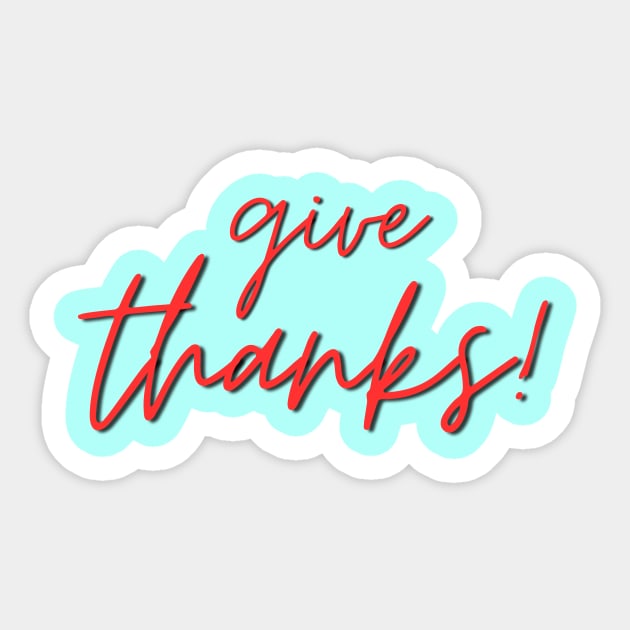 Give Thanks | Christian Typography - Give Thanks - Sticker | TeePublic
