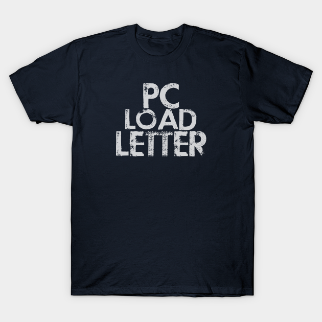 PC Load Letter - Pc Load Letter - T-Shirt | TeePublic