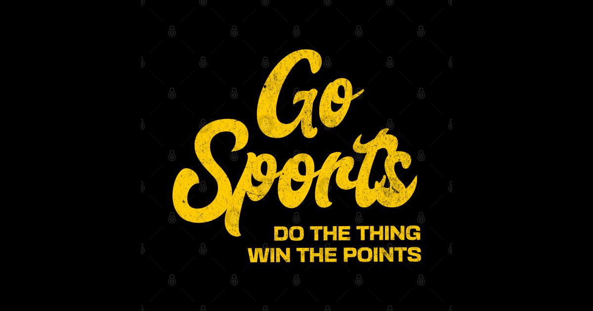Go Sports Do The Thing Win The Points - Go Sports Do The Thing Win The ...