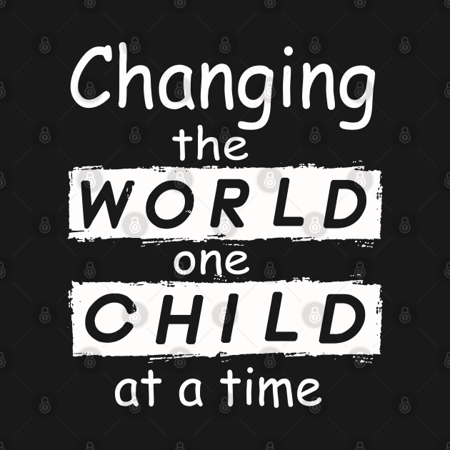Changing The World One Child At A Time - Teacher Appreciation Gifts - T ...