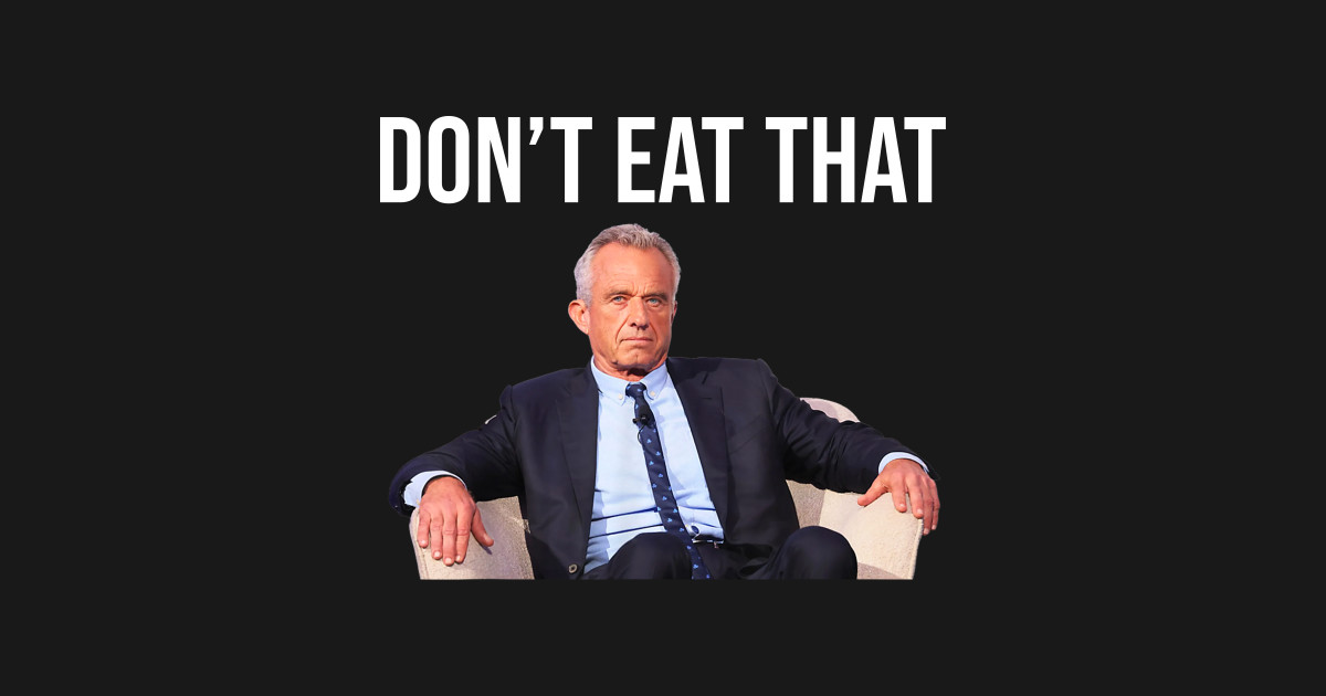 Don't Eat That Robert Kennedy RFK Jr Secretary of Health - Dont Eat ...