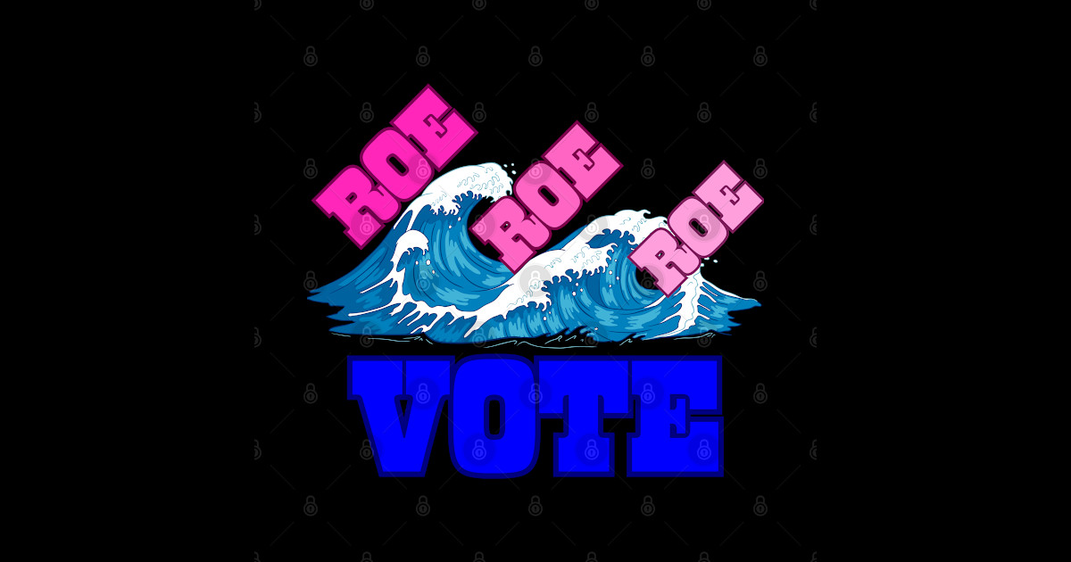 Roe Roe Roe Vote! - Roe V Wade - Sticker | TeePublic