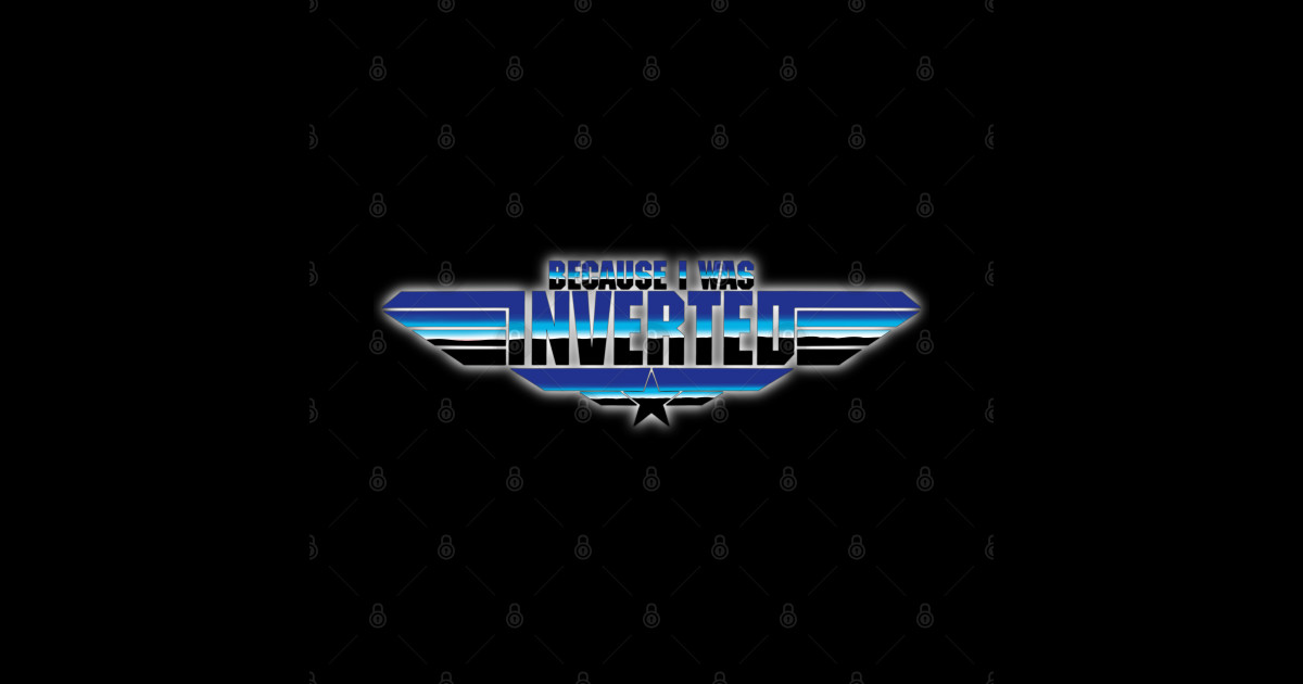 Because I Was Inverted Top Gun Maverick Logo Parody Rooster Iceman ...