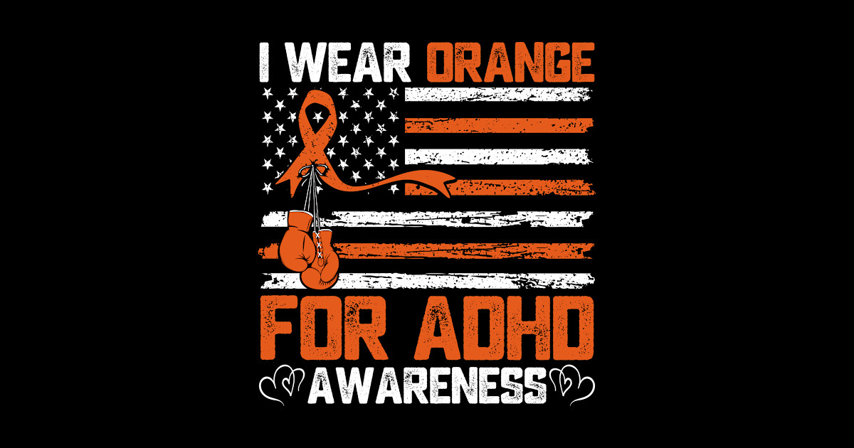 I Wear Orange For ADHD Awareness Month - I Wear Orange For Adhd ...