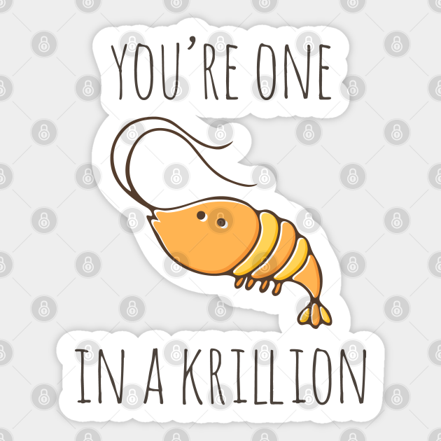 You're One In A Krillion - Pun - Sticker | TeePublic