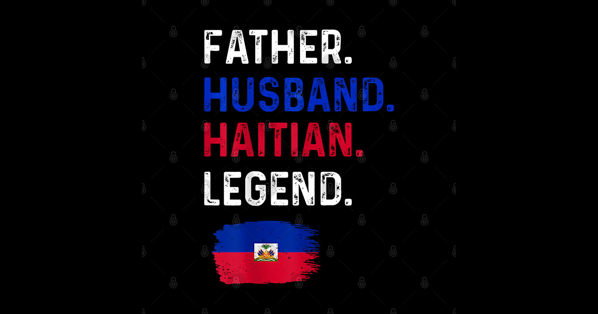 Father Husband Haitian Legend Proud Dad - Father Husband Haitian Legend ...