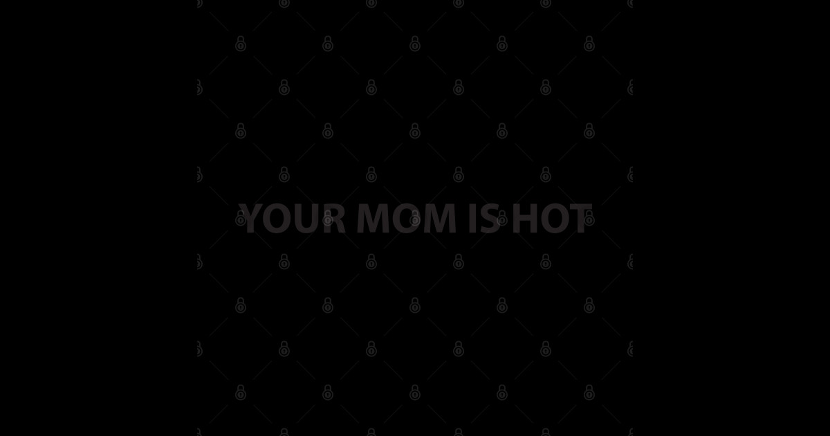 your mom is hot - Your Mom Is Hot - Sticker | TeePublic