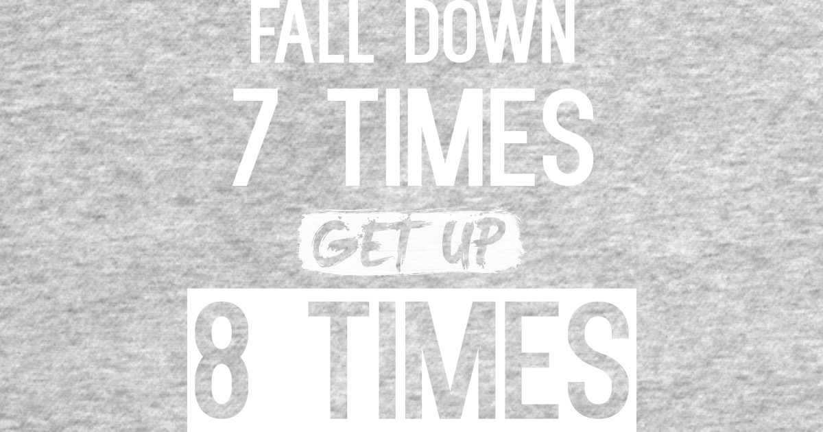 Fall Down 7 Times, Get Up 8 - T-Shirt | TeePublic