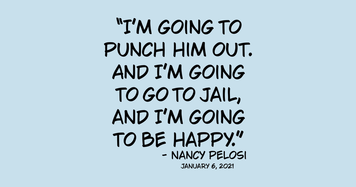 Nancy Pelosi Punch Him Out - Nancy Pelosi - T-Shirt | TeePublic