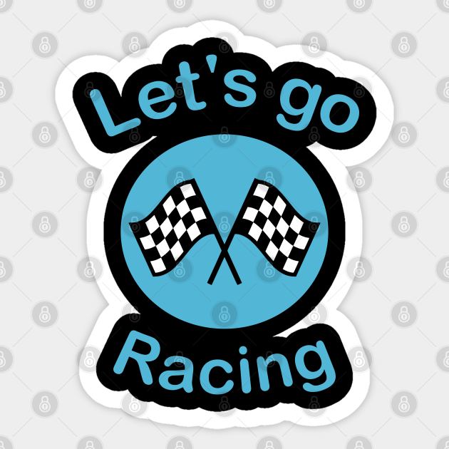 Let's Go Racing, Car Racing Lover - Lets Go Racing - Sticker | TeePublic