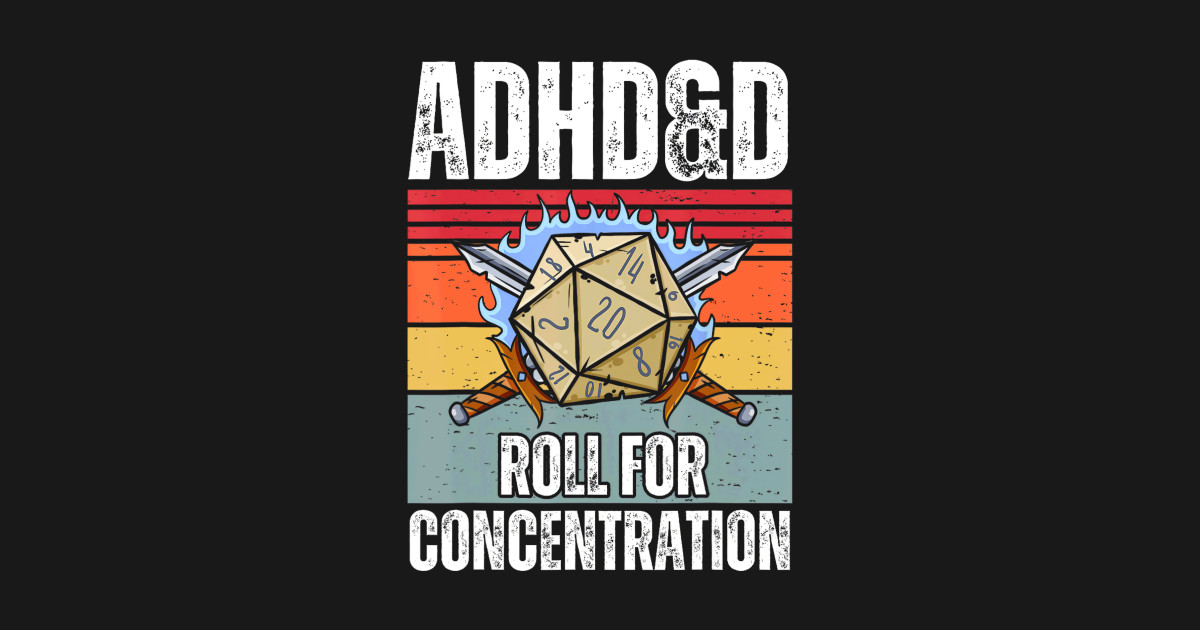 ADHD&D Roll for Concentration Funny RPG Design - Adhd Dnd - T-Shirt ...