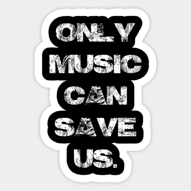 Only Music Can Save Us v2 - Only Music Can Save Us - Sticker | TeePublic