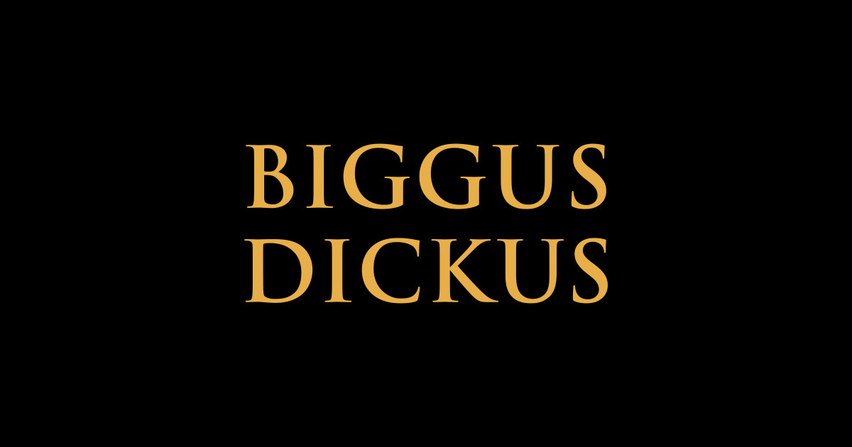 Biggus Dickus - Biggus Dickus - Sticker | TeePublic