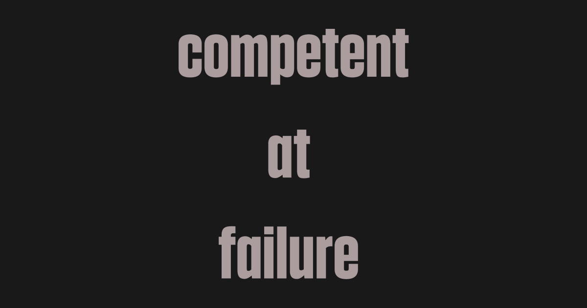 Joke competent at failure - Fail - T-Shirt | TeePublic