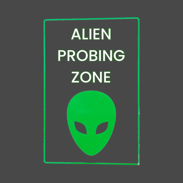 Alien probing zone - Alien Ufo - T-Shirt | TeePublic