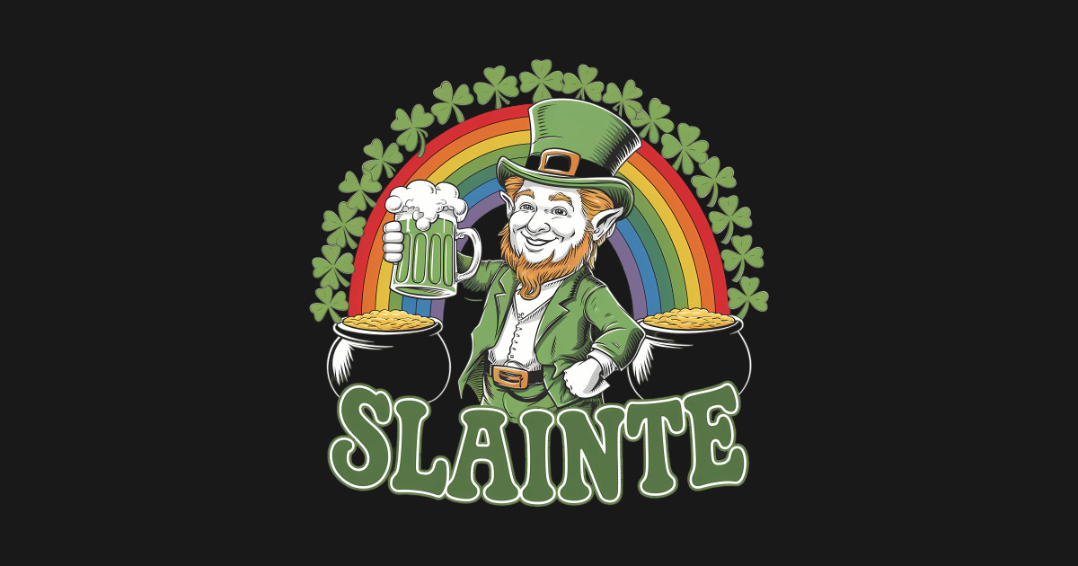 Slainte St Patrick's Day - Slainte St Patricks Day - T-Shirt | TeePublic