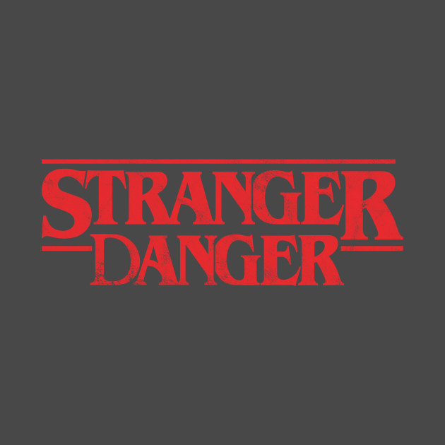 Stranger Danger - Stranger Things - Phone Case | TeePublic