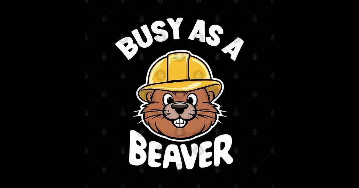 Busy as a Beaver - Beaver - Sticker | TeePublic