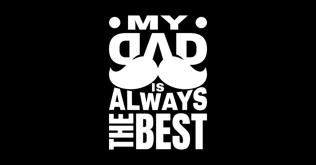 My Dad is Always The Best - Best Dads - Sticker | TeePublic