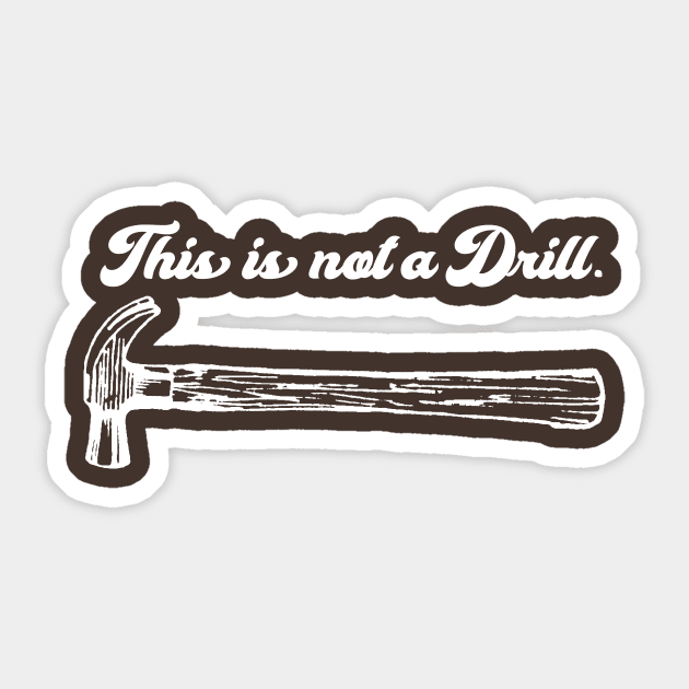 This Is Not A Drill - This Is Not A Drill - Sticker | TeePublic