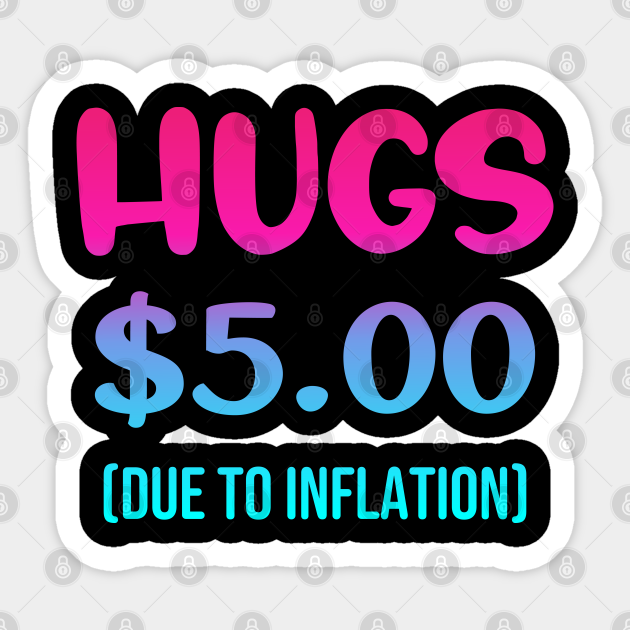 Hugs $5.00 Due to Inflation Funny Inflation Recession Meme Gift For ...