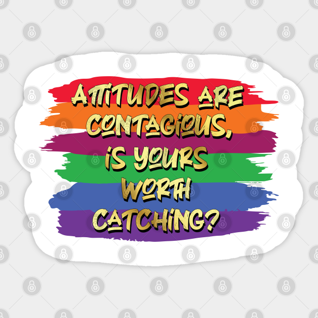 Attitudes are contagious, is yours worth catching? Inspirational Quote ...