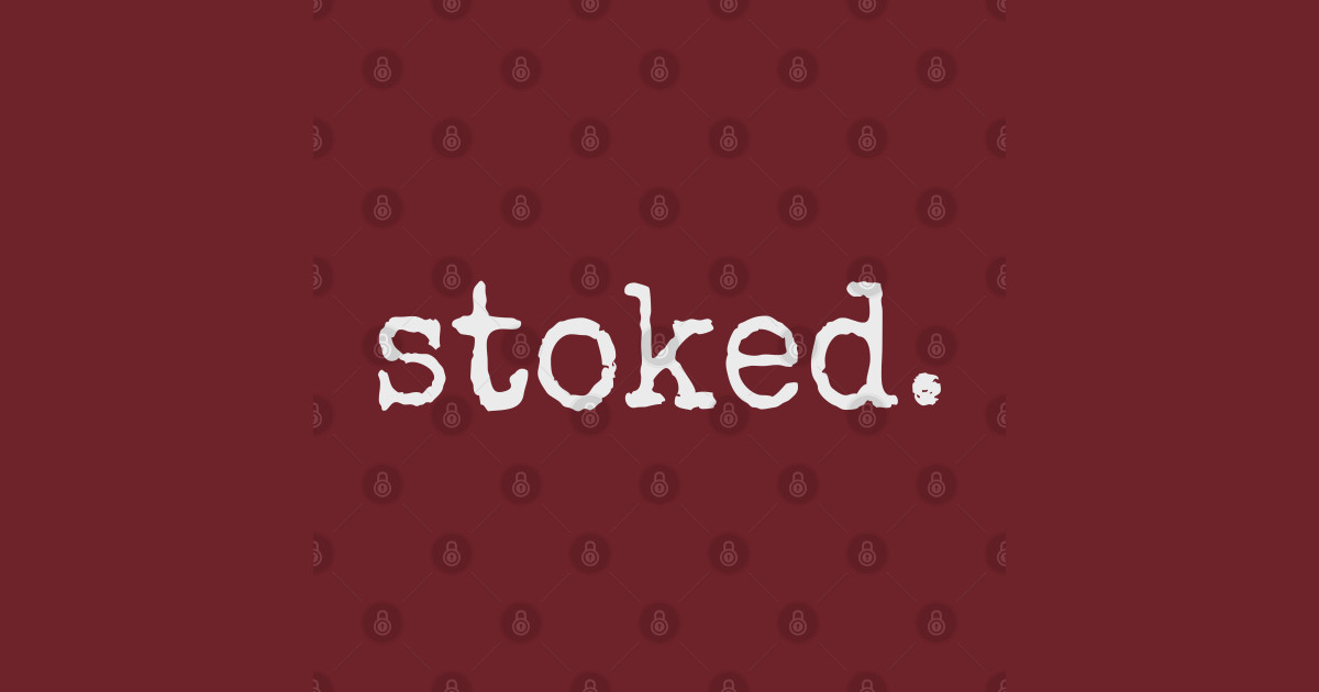 Stoked. Minimalistic Inspirational Excited Statement - Stoked - T-Shirt ...