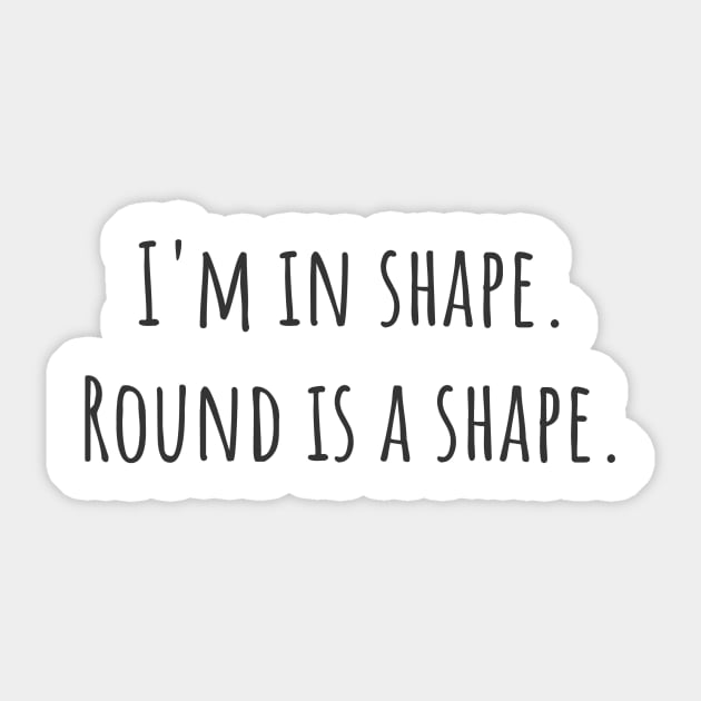 Round is a Shape - Quote - Sticker | TeePublic