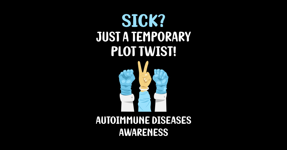 Temporary Plot Twist Autoimmune Diseases - Autoimmune Diseases ...