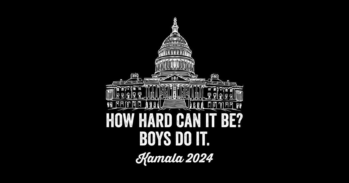 How Hard Can It Be Boys Do It Kamala Harris 2024 - How Hard Can It Be Boys Do It - Posters and ...