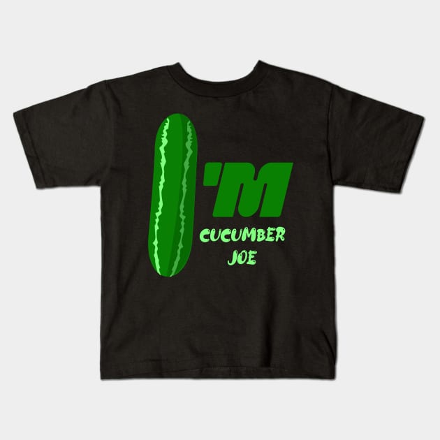 I'm cucumber joe - Im Cucumber Joe - Kids T-Shirt | TeePublic
