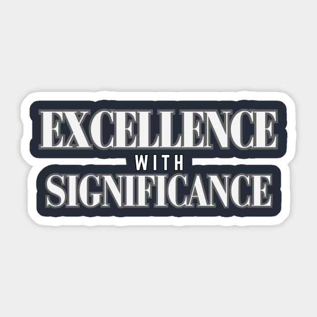 Excellence With Significance - Bold - Sticker | TeePublic