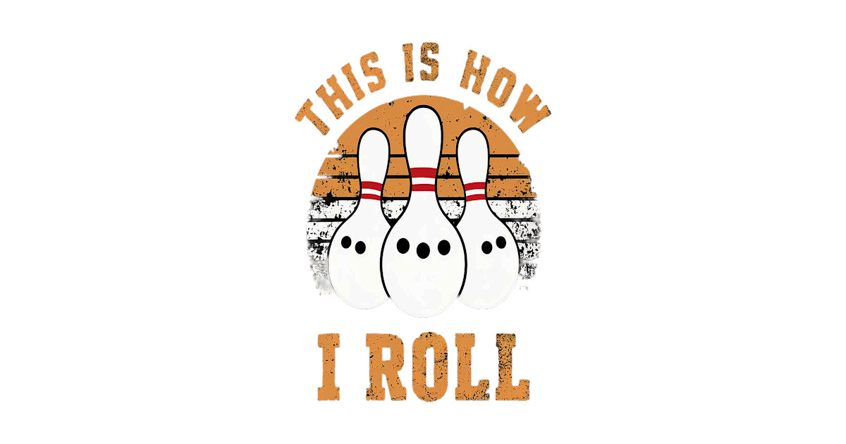 this is how i roll - This Is How I Roll - T-Shirt | TeePublic