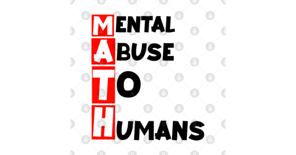 Mental abuse to humans-math - Funny Sayings - T-Shirt | TeePublic