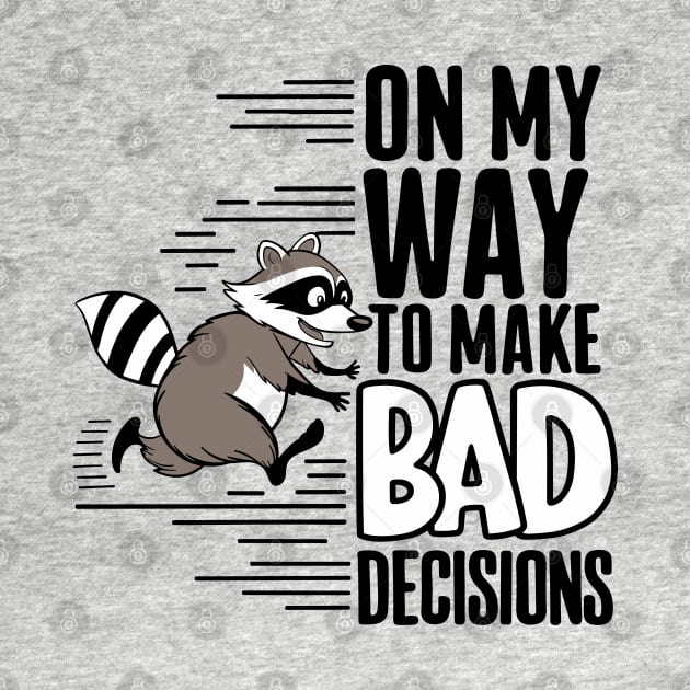 On My Way to Make Bad Decisions Drinking Humor - Bad Decisions - T ...